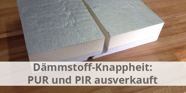 PUR- / PIR-Knappheit - welche Dämmung als Alternative?